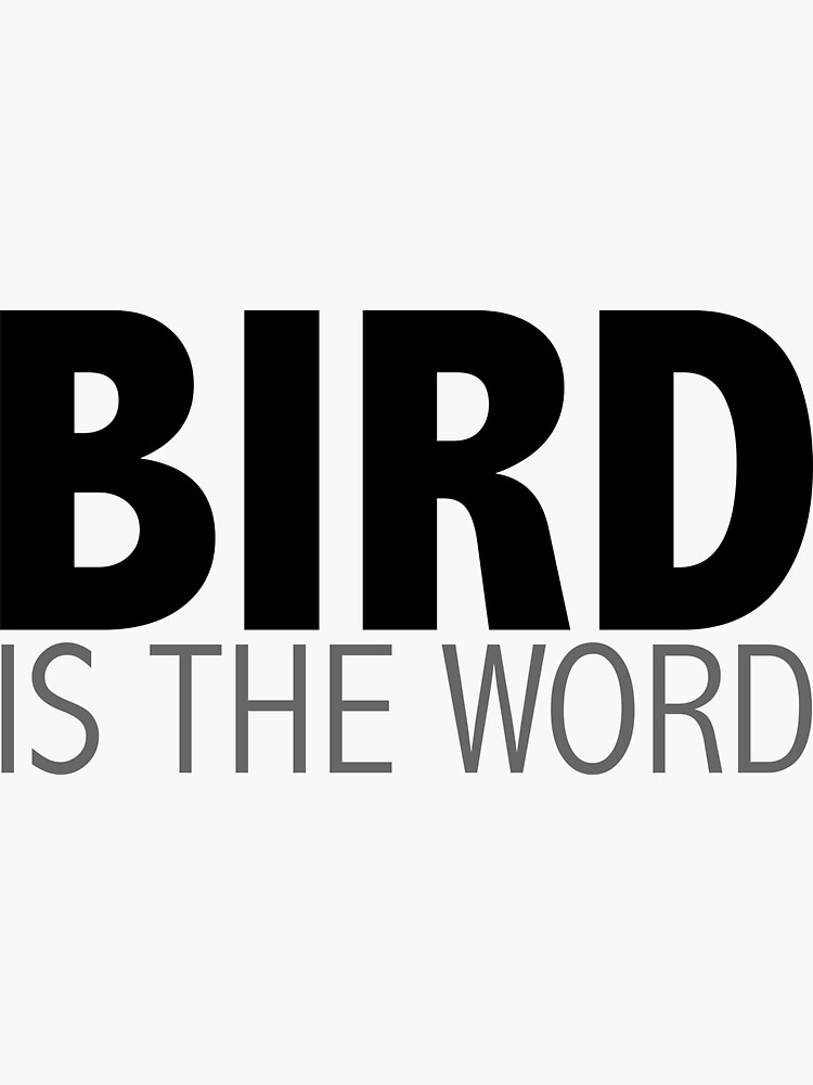 "Bird is the Word" Sticker for Sale by ArtsAndTees | Redbubble