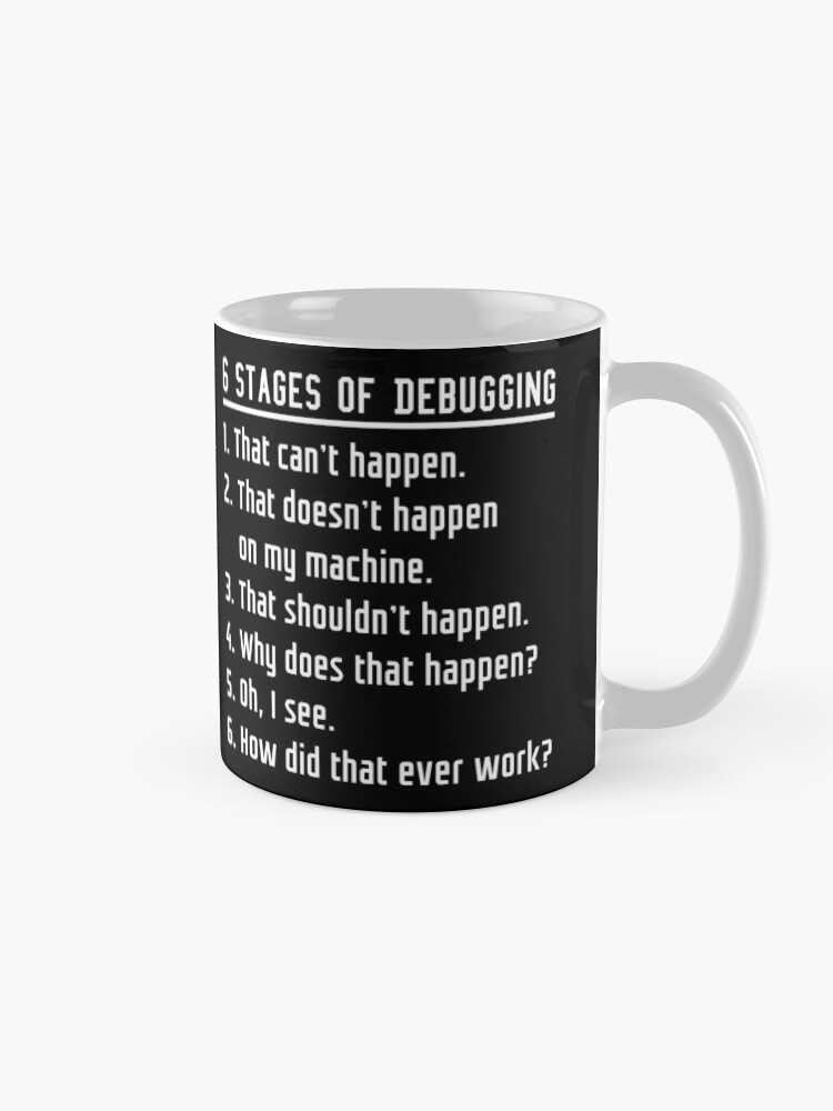 Six Stages Of Debugging Funny Software Development Design White Text Coffee Mug For Sale By