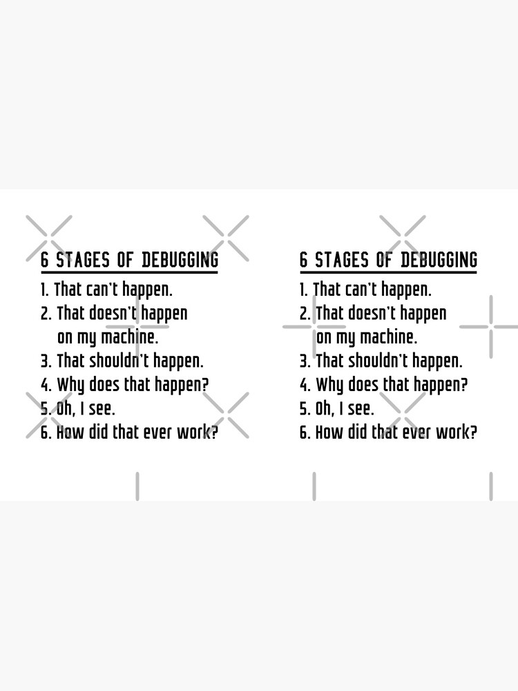 Six Stages Of Debugging Funny Software Development Design Black Text Coffee Mug For Sale By