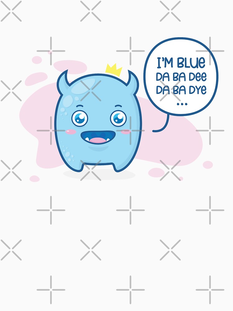 "I'm blue (da ba dee da ba dye)" T-shirt by geep44 | Redbubble
