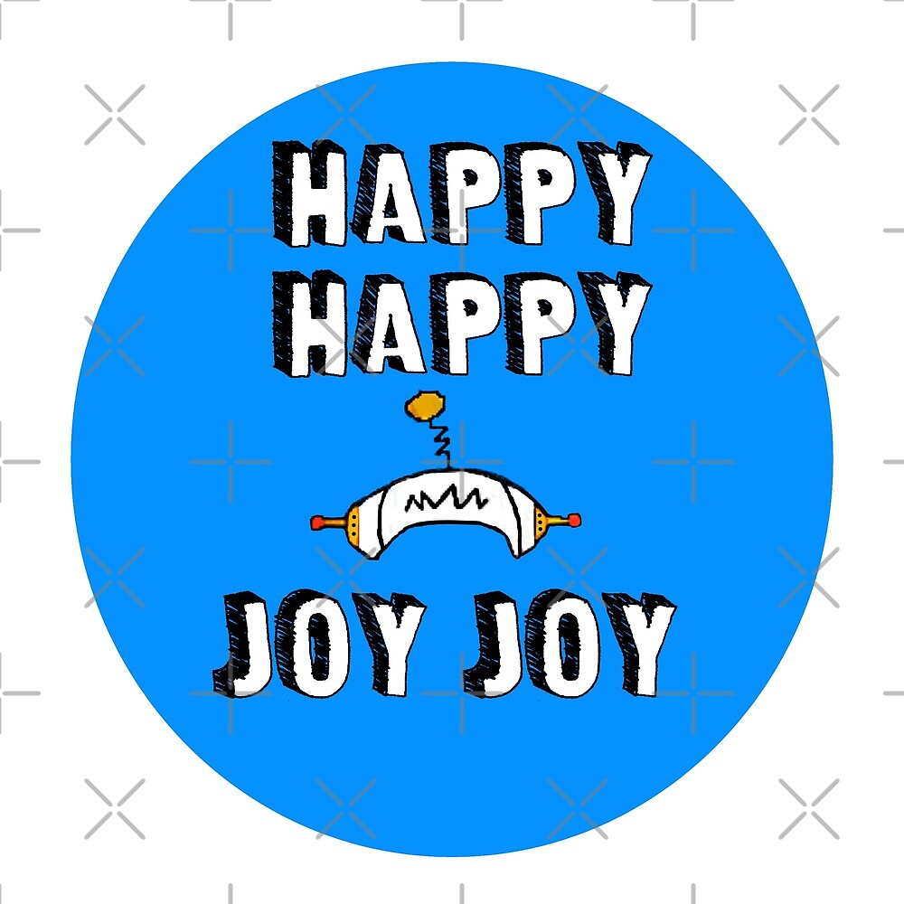 "Happy Happy Joy Joy!" by Retrollectables | Redbubble