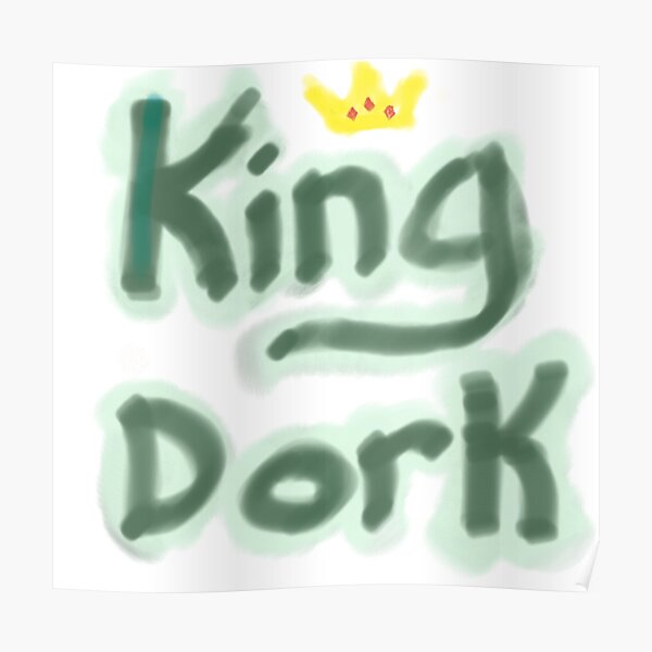 "King Dork (V.1)" Poster for Sale by MooskieMallie | Redbubble
