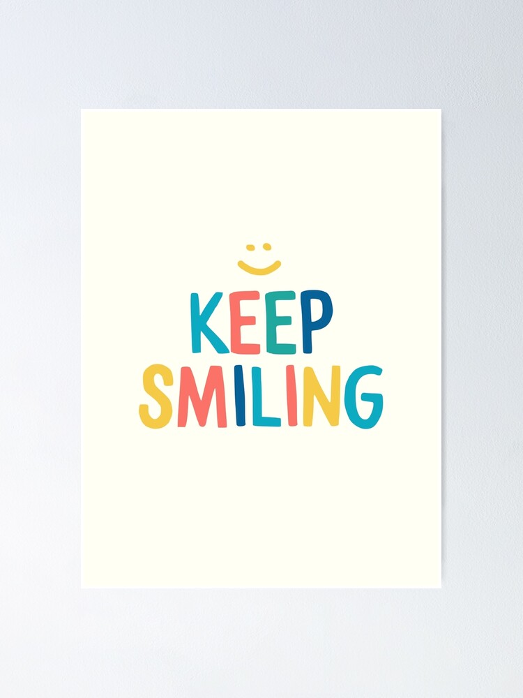 "Keep Smiling - Colorful Happy Quote" Poster for Sale by blueskywhimsy ...