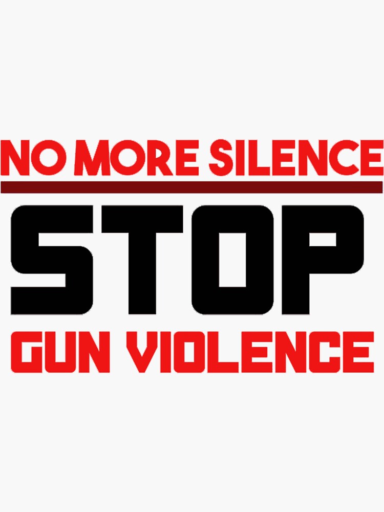 "No More Silence, Stop Gun Violence" Sticker by manjolis | Redbubble