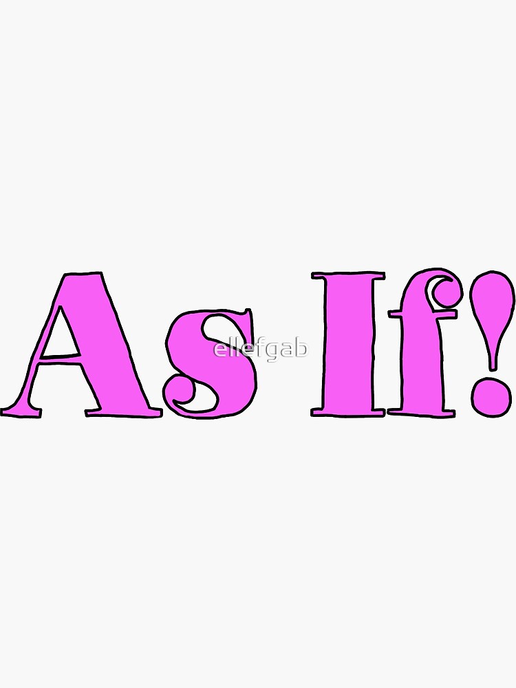 "As If!" Sticker for Sale by ellefgab | Redbubble