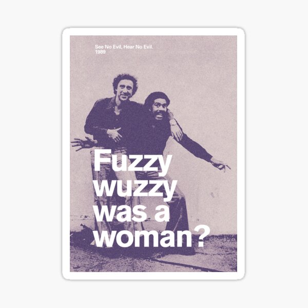 "Fuzzy Wuzzy was a Woman?" Sticker for Sale by DesignByMcEvoy | Redbubble