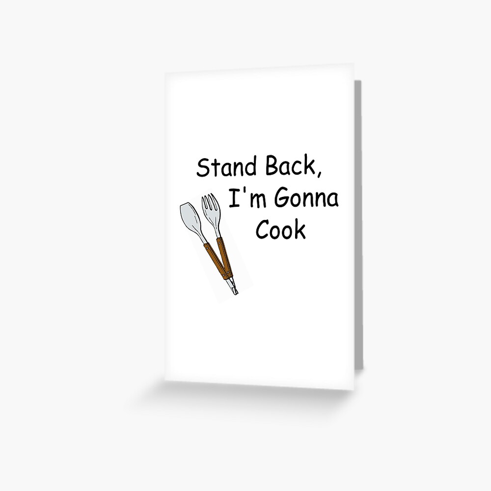 "Stand Back, I'm Gonna Cook" Greeting Card for Sale by geeknirvana ...