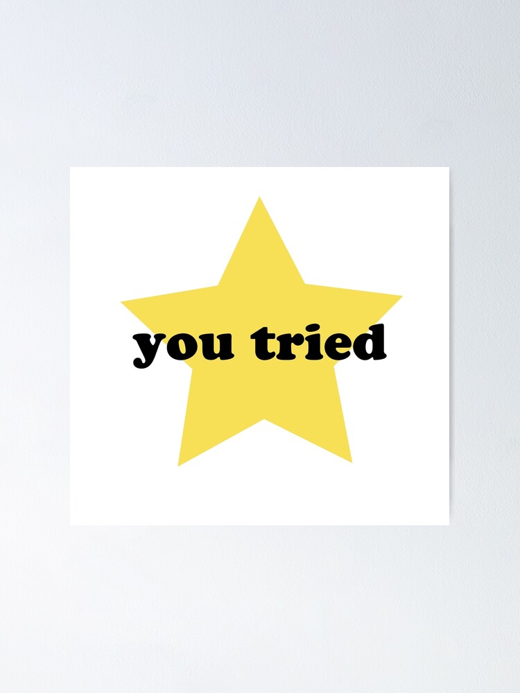 "you tried star sticker" Poster for Sale by hacetalor | Redbubble