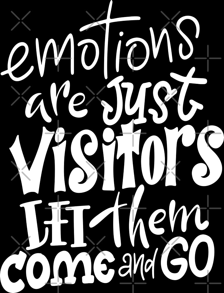 "Emotions Are Just Visitors Let Them Come And Go Inspirational Quotes ...