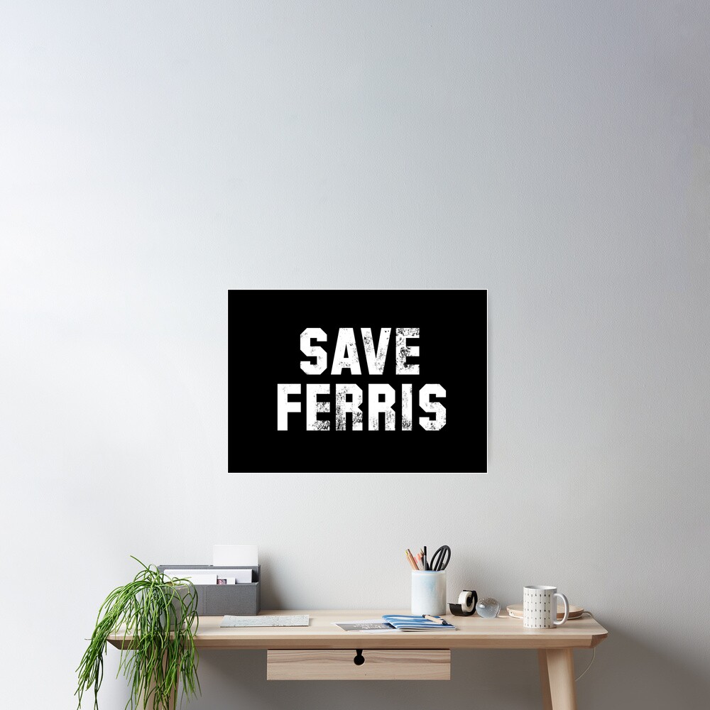 "Save Ferris" Poster by LJaggs | Redbubble
