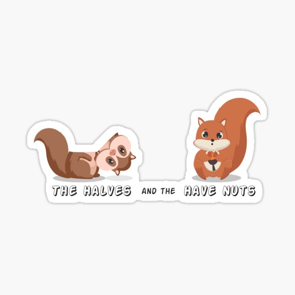 "The Halves and the Have Nuts - Cute & Twisted Squirrels" Sticker for ...