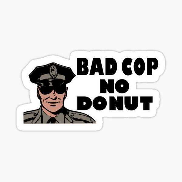 "Bad Cop No Donut" Sticker by ZombeeMunkee | Redbubble