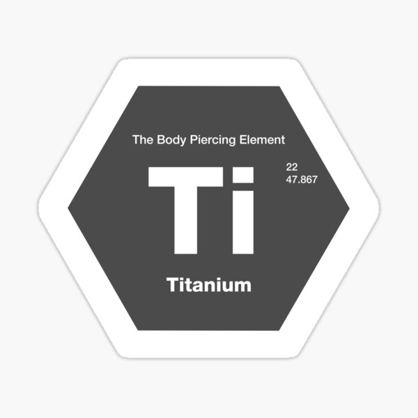 "Titanium - The Body Piercing Element" Sticker for Sale by 7115 | Redbubble