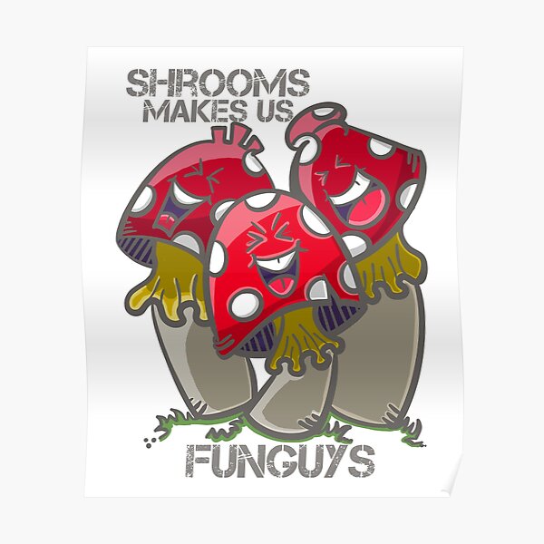 "Mushrooms, Shrooms makes us fun guys, cartoon" Poster for Sale by ...