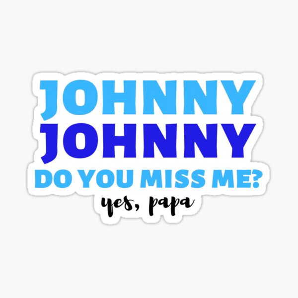 "Johnny Johnny " Sticker for Sale by HeatherForever | Redbubble