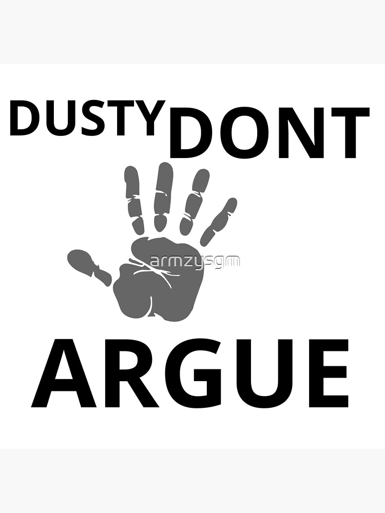 "The Dusty Don't Argue Design On T-Shirts And Merchandise" Poster for ...