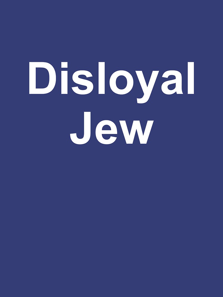 "Disloyal Jew [white]" T-shirt by SocDem | Redbubble