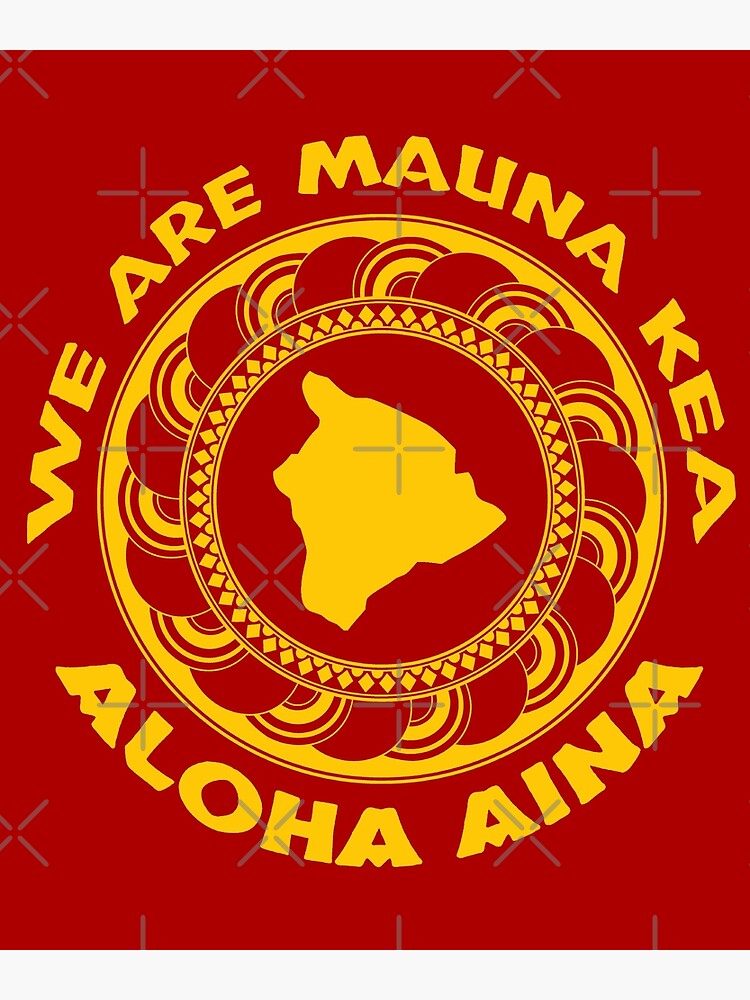 "We Are Mauna Kea - Aloha Aina - Protect Mauna Kea" Poster for Sale by ...
