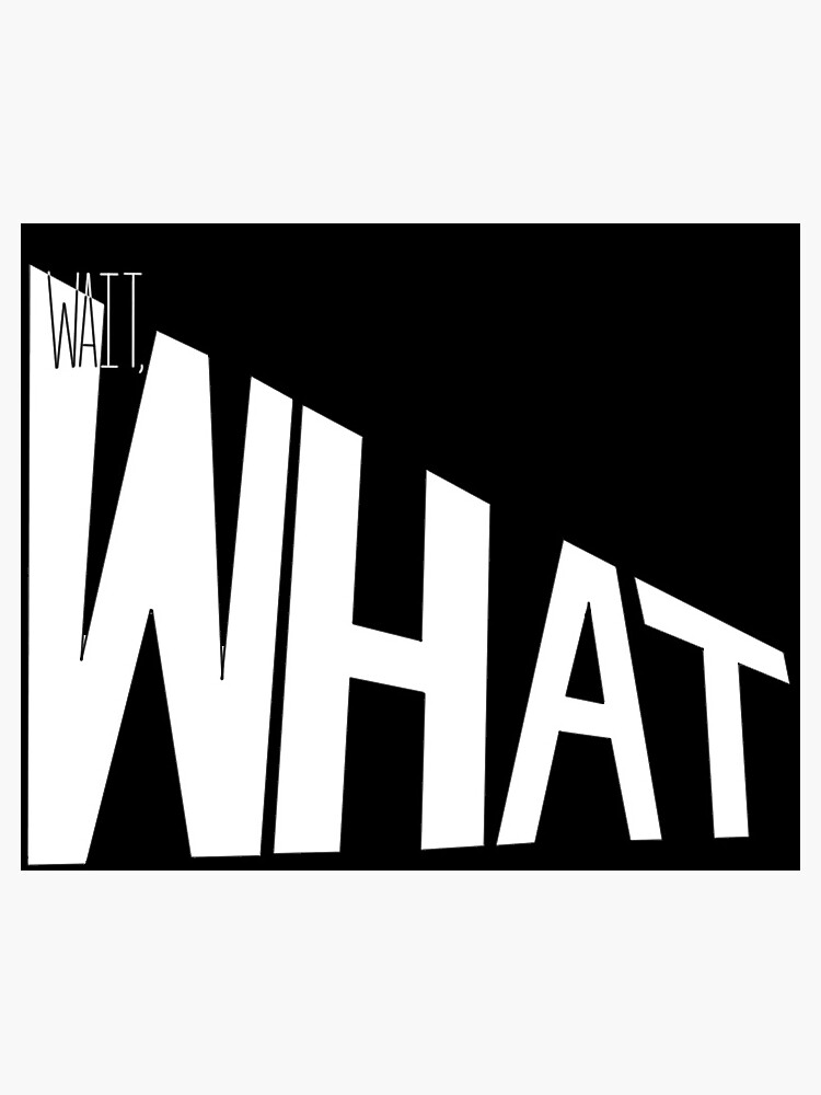 "Wait, What? " Sticker for Sale by JulianneAmante | Redbubble