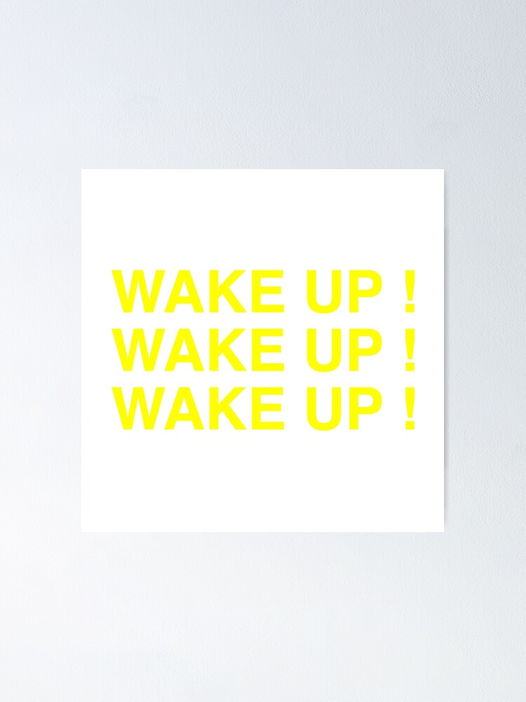 "wake up!" Poster by MerchAndCompany | Redbubble