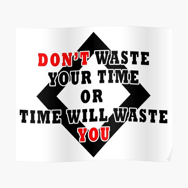 Wasting Time Posters | Redbubble