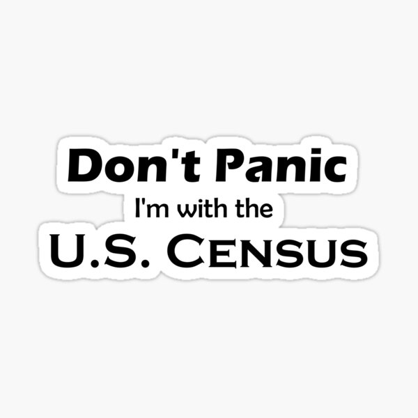 "Don't Panic I'm with the U.S. Census" Sticker for Sale by Lowtech ...