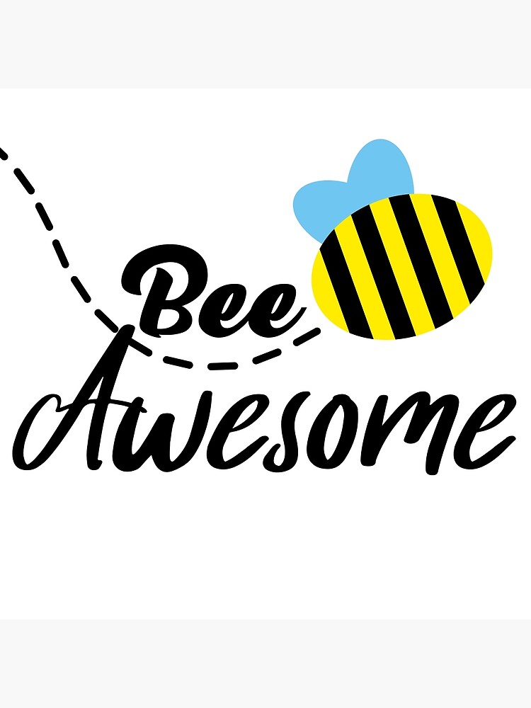 "Bee Awesome" Poster by SpaceshipRoyal | Redbubble