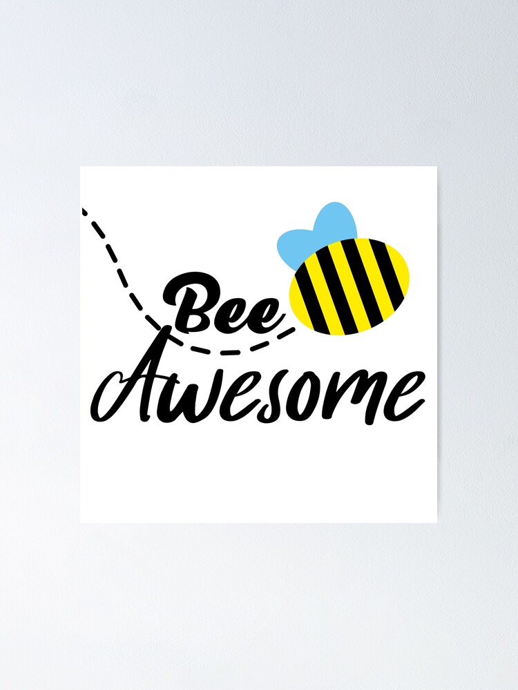 "Bee Awesome" Poster by SpaceshipRoyal | Redbubble