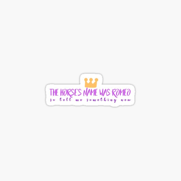 "The Horse's Name Was Romeo Sticker" Sticker for Sale by smileyryley ...