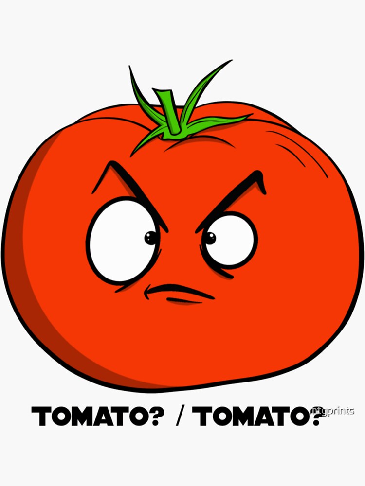 "Tomato / Tomato, angry confused tomato." Sticker by mtgprints | Redbubble