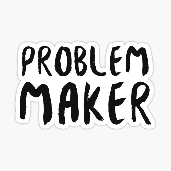 "Problem Maker" Sticker for Sale by marsthemonkey | Redbubble