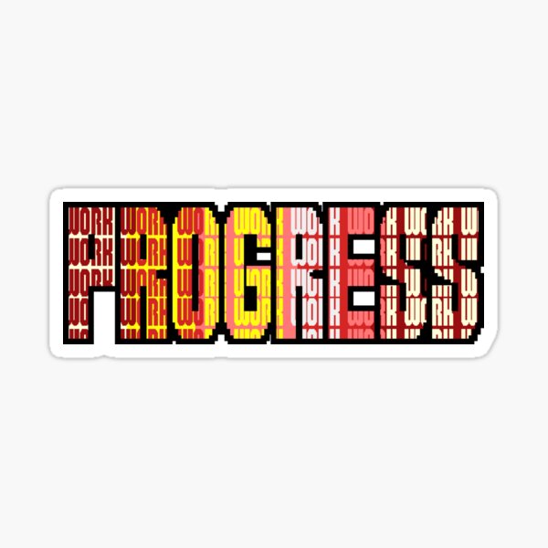 "WORK in PROGRESS" Sticker for Sale by potluck | Redbubble