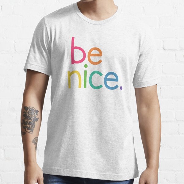 "be nice." T-shirt for Sale by tandemsy | Redbubble | nice t-shirts ...