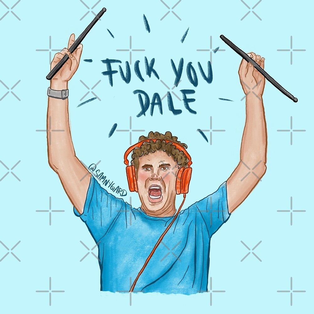 "F*** You Dale - Stepbrothers" by Sam Nygard | Redbubble