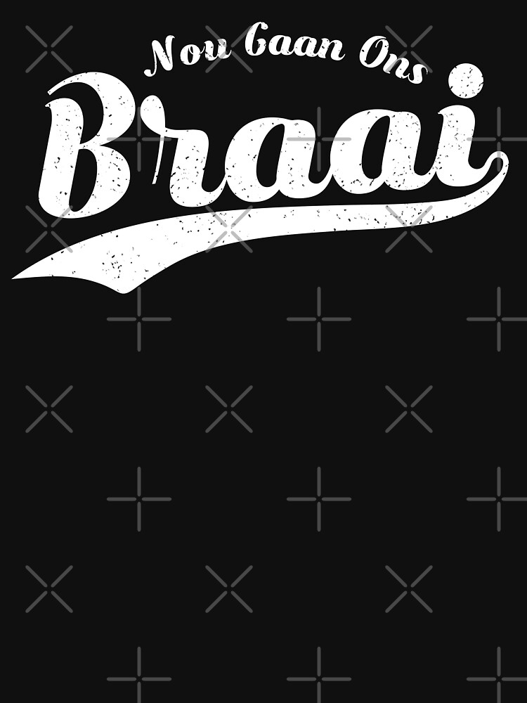 "Nou Gaan Ons Braai Classic" T-shirt for Sale by d247 | Redbubble ...