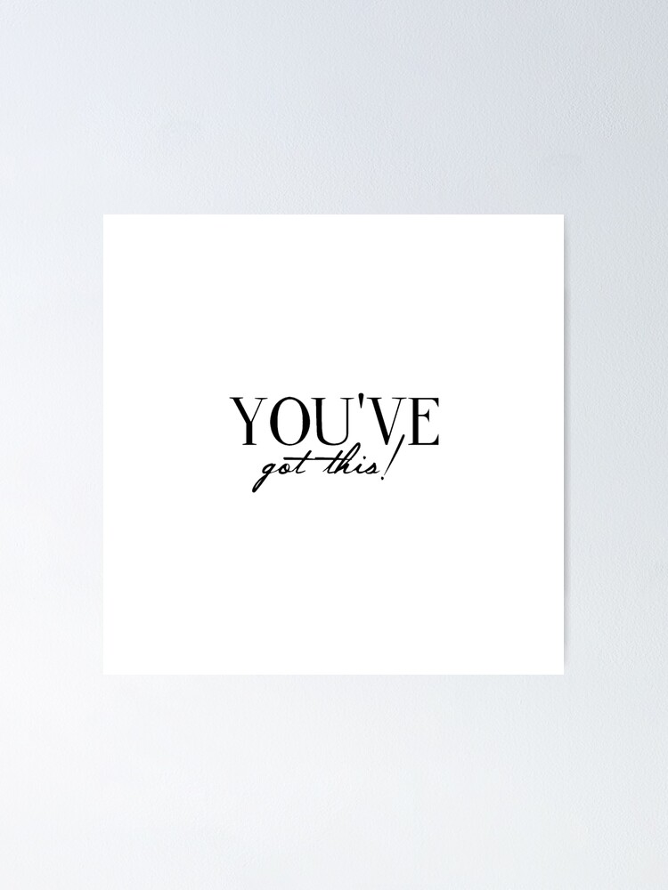 "You've got this! motivational quote" Poster by hearted | Redbubble