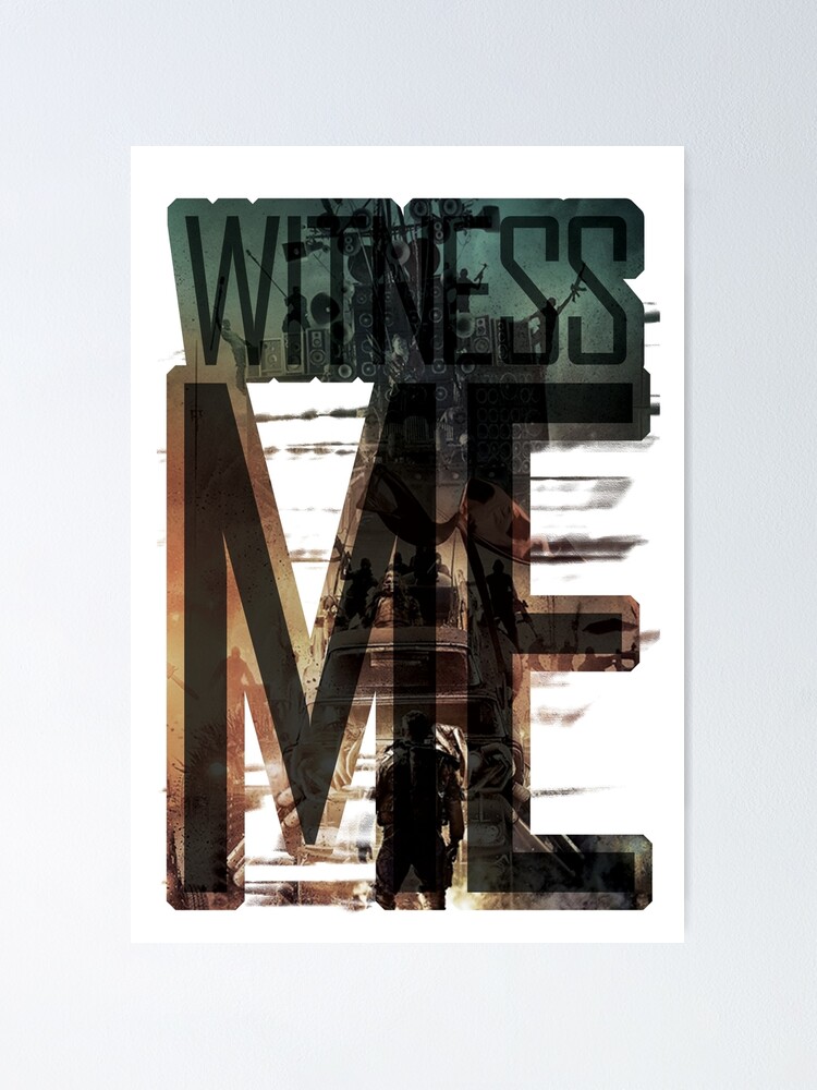 "Witness me - Mad Max: Fury road" Poster for Sale by DAstora | Redbubble