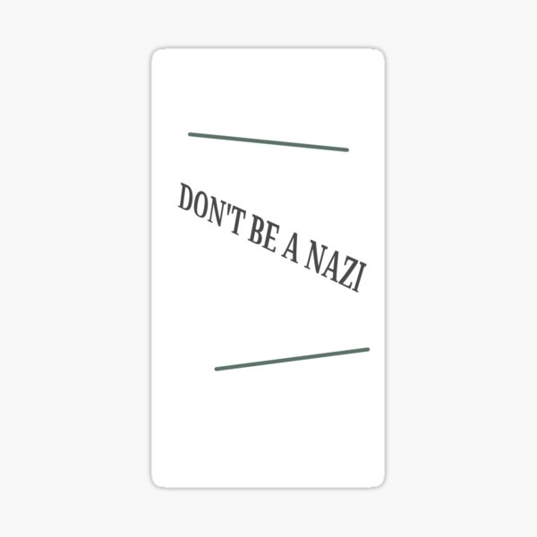 "Don't be a nazi" Sticker for Sale by BeanDug | Redbubble