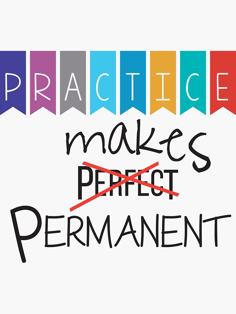 "Practice makes perfect (not), practice makes permanent" Sticker for ...