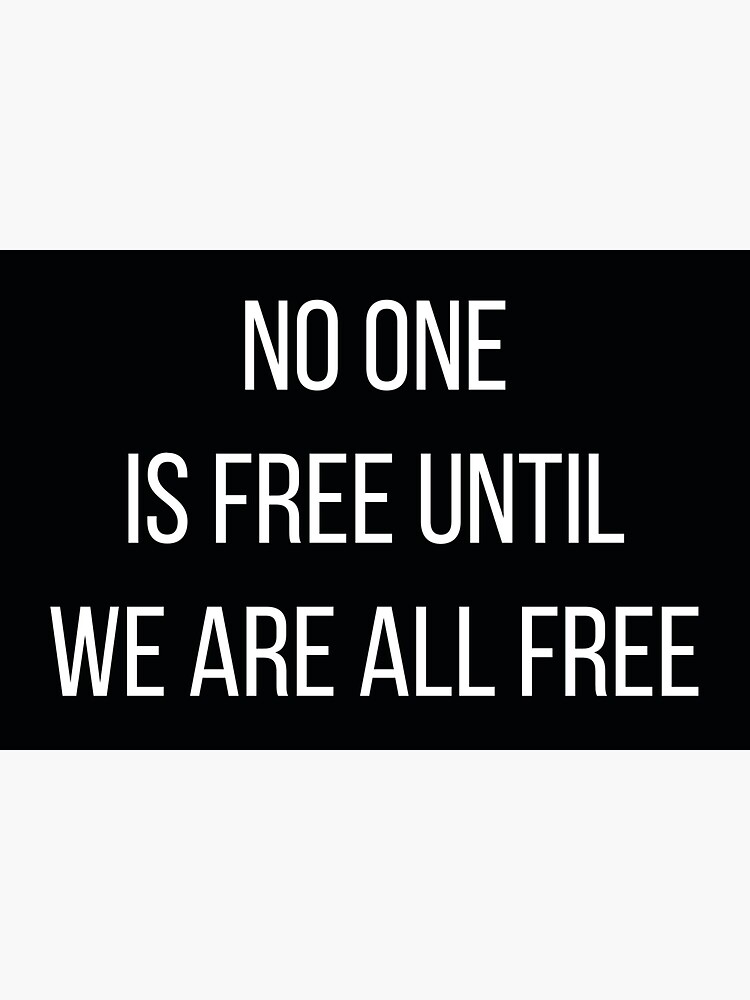 "no one is free until we are all free" Sticker for Sale by hburrell ...