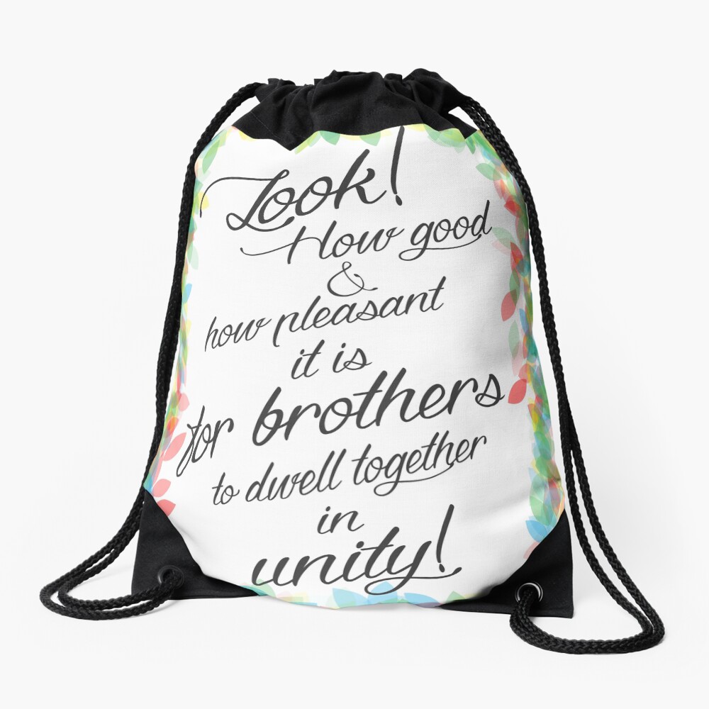 "Look! How good and how pleasant it is for brothers to dwell together in unity! Psalm 133:1 ...