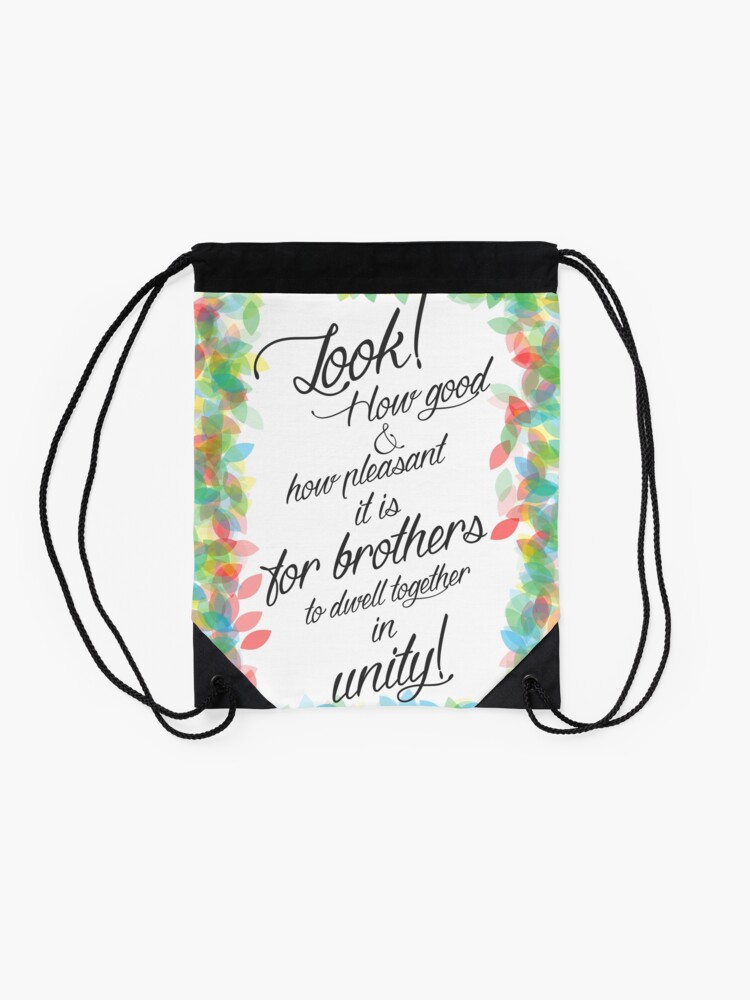 "Look! How good and how pleasant it is for brothers to dwell together in unity! Psalm 133:1 ...