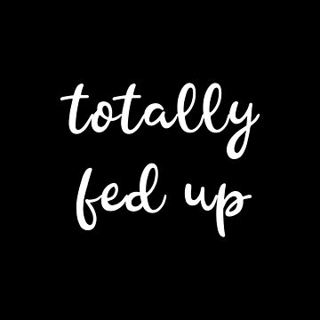 "Totally Fed Up" Sticker for Sale by AntiqueImages | Redbubble