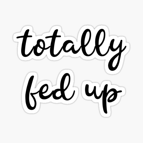 "Totally Fed Up" Sticker for Sale by AntiqueImages | Redbubble
