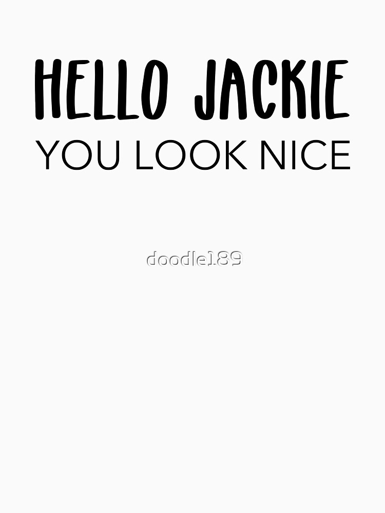 "Hello Jackie" T-shirt for Sale by doodle189 | Redbubble | tamsin greig ...