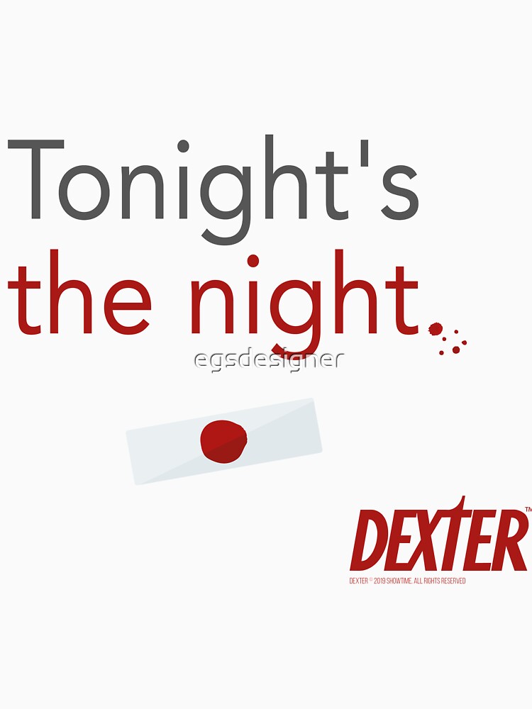 "Tonight's the night - Dexter" T-shirt for Sale by egsdesigner ...