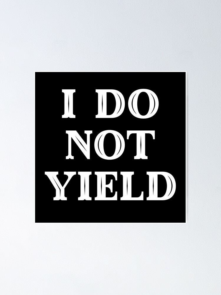 "Feminist Gift - I Do Not Yield " Poster for Sale by LJCM | Redbubble