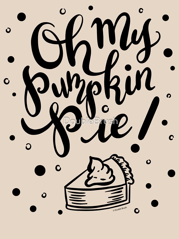 "Oh My Pumpkin Pie with Pumpkin Spice Sprinkles" T-shirt by DoubleBrush ...