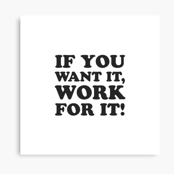 "If you want it, work for it - Motivational quotes" Canvas Print for ...
