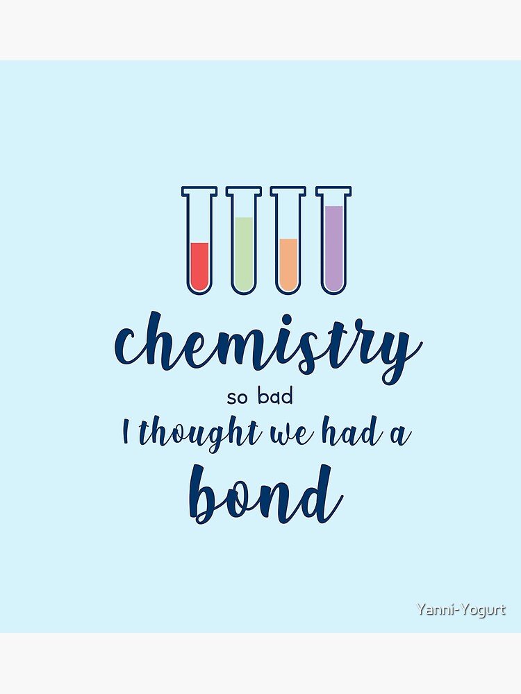 "Chemistry So Bad, I Thought We Had a Bond Meme" Art Print by Yanni ...